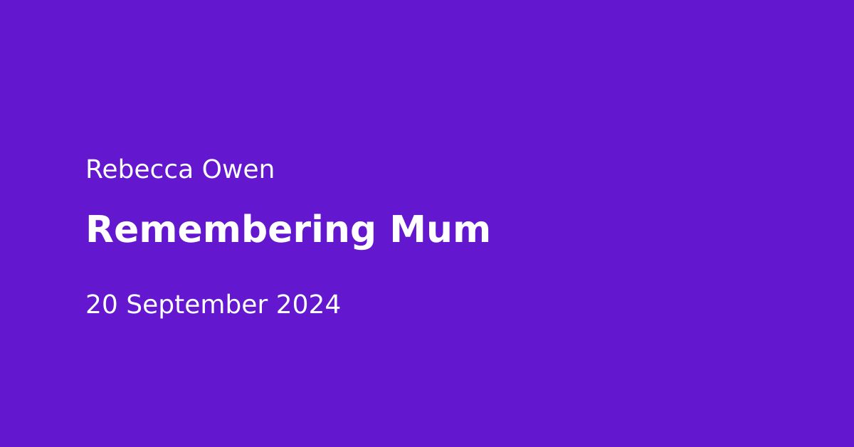Remembering Mum - Rebecca Owen